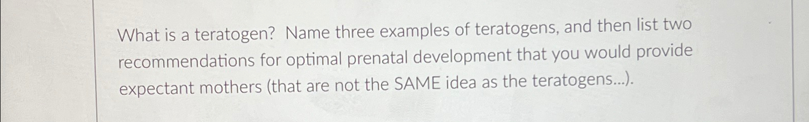 Solved What is a teratogen? Name three examples of | Chegg.com