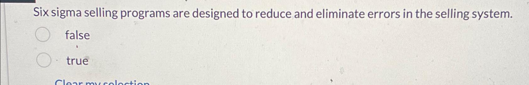 Solved Six sigma selling programs are designed to reduce and | Chegg.com