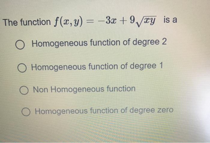 Solved The function f(x, y) = – 3x + 9/xy is a O Homogeneous | Chegg.com
