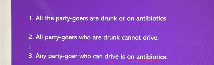 Solved 1. All the party-goers are drunk or on antibiotics 2. | Chegg.com