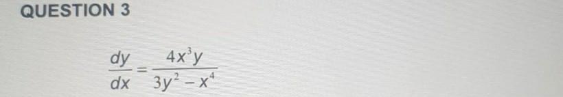 Solved QUESTION 3 dxdy=3y2−x44x3y | Chegg.com