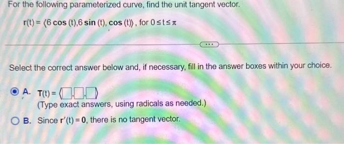 Solved For the following parameterized curve, find the unit | Chegg.com