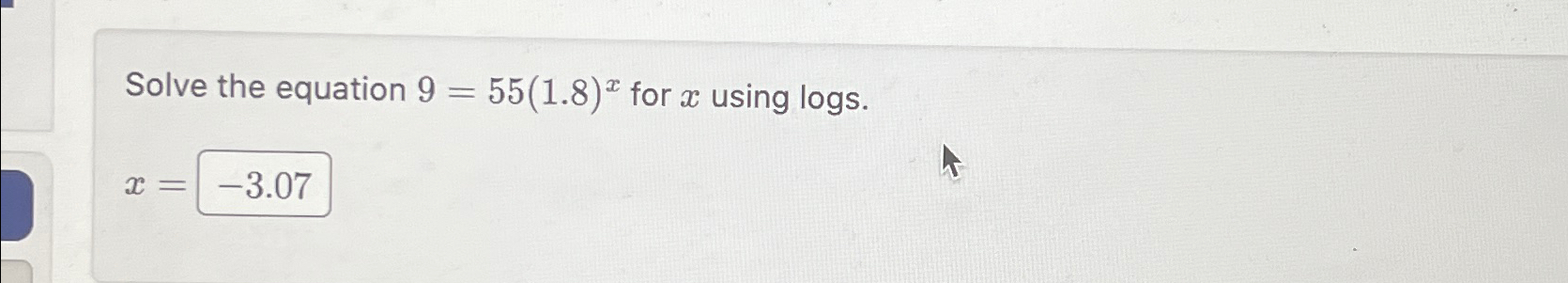 Solved Solve the equation 9=55(1.8)x ﻿for x ﻿using logs.x= | Chegg.com