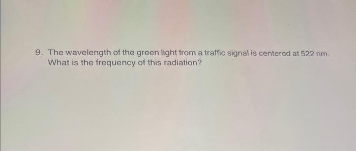 Solved 9. The wavelength of the green light from a traffic | Chegg.com