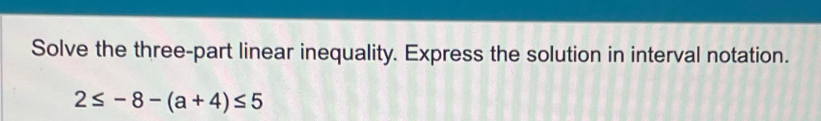 Solved Solve the three-part linear inequality. Express the | Chegg.com