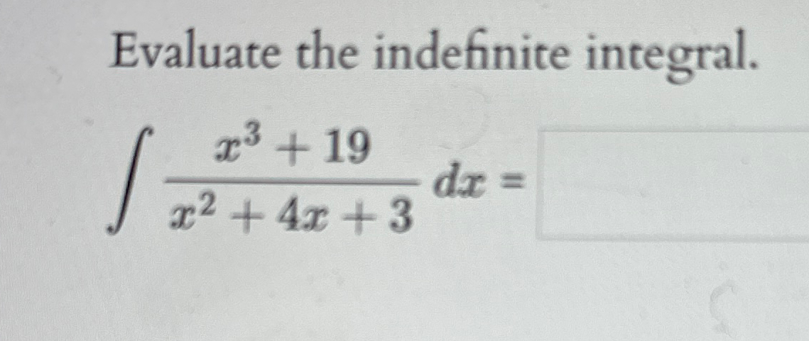 Solved Evaluate the indefinite integral.∫﻿﻿x3+19x2+4x+3dx= | Chegg.com
