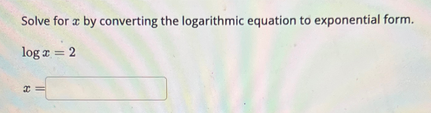 Solved Solve for x ﻿by converting the logarithmic equation | Chegg.com