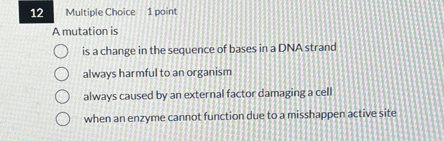 Solved 12Multiple Choice1 ﻿pointA mutation isis a change in | Chegg.com