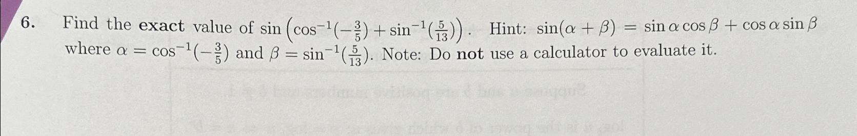Solved Find the exact value of sin(cos-1(-35)+sin-1(513)). | Chegg.com