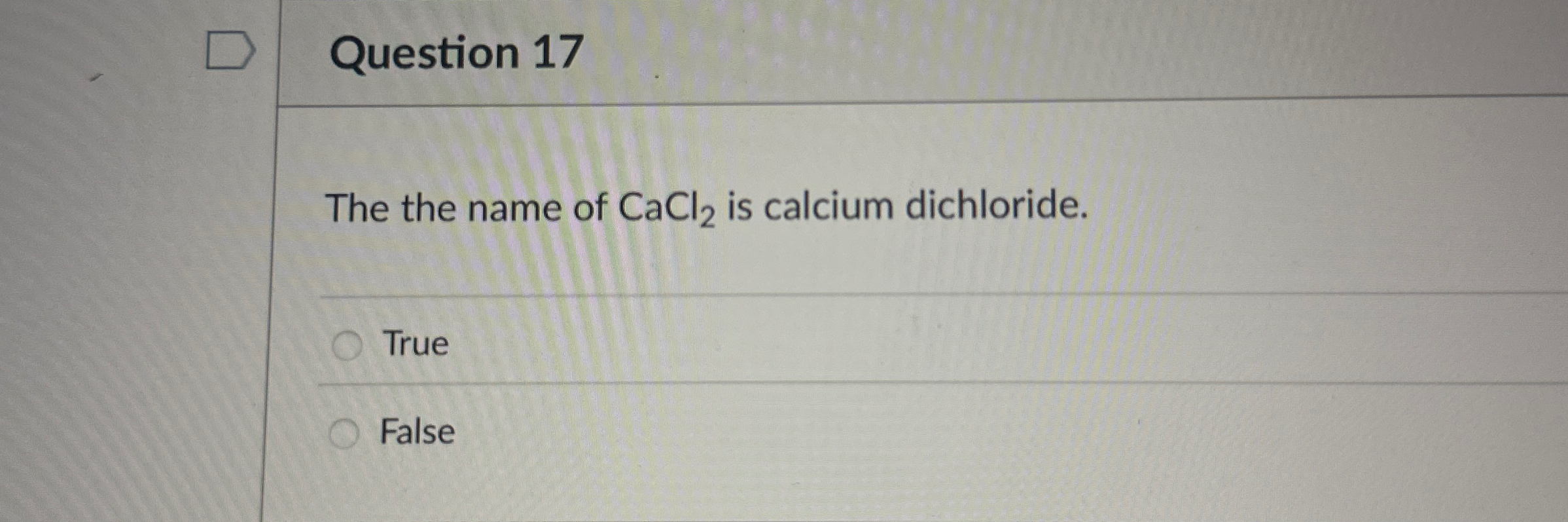 Solved Question 17The the name of CaCl2 ﻿is calcium | Chegg.com