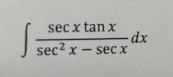 Solved ∫sec2x−secxsecxtanxdx | Chegg.com