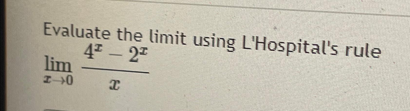 Solved Evaluate the limit using L'Hospital's | Chegg.com