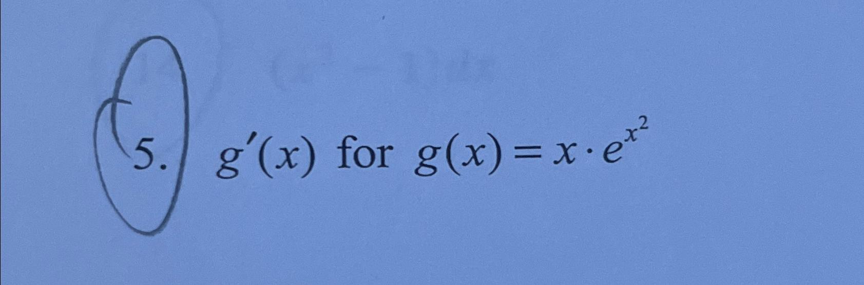Solved g'(x) ﻿for g(x)=x*ex2 | Chegg.com