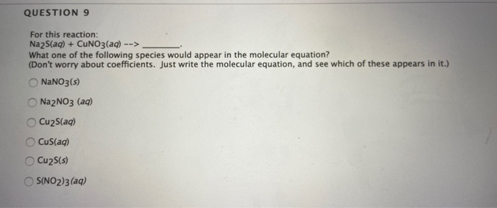 Solved QUESTION 9 For this reaction: Na2S(aq) + CuNO3(aq) | Chegg.com