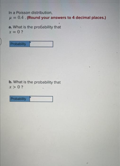 Solved In a Poisson distribution, μ=0.4. (Round your answers | Chegg.com