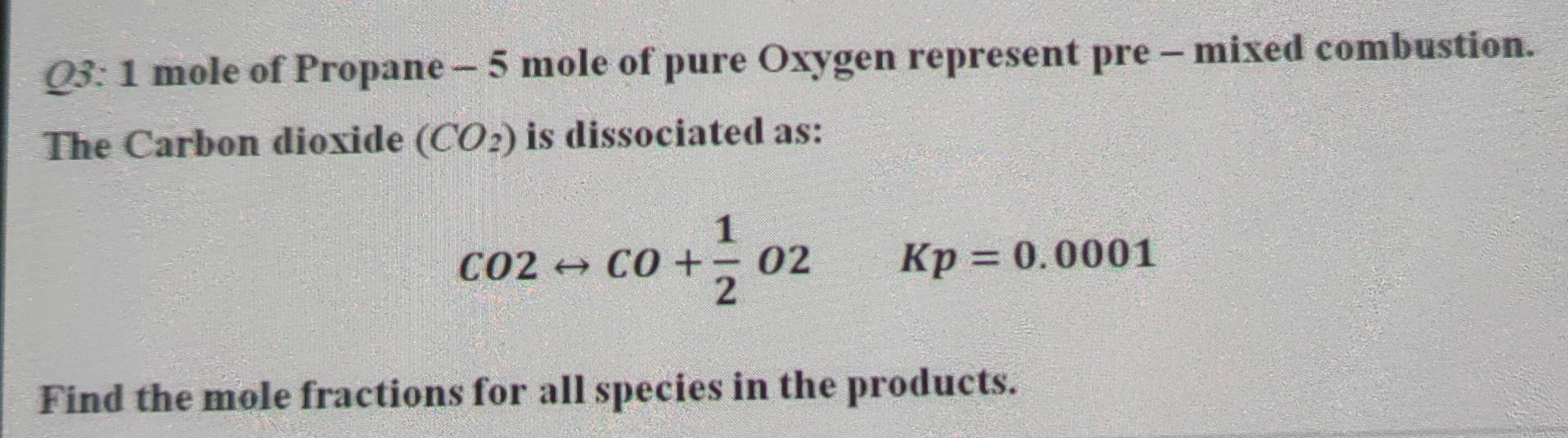 Solved Q3: 1 mole of Propane - 5 mole of pure Oxygen | Chegg.com
