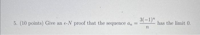 Solved 5. (10 points) Give an ϵ−N proof that the sequence | Chegg.com