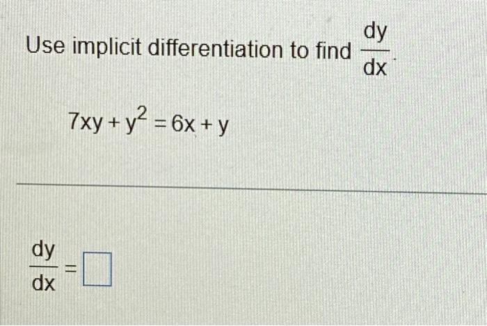 Solved Use implicit differentiation to find dy dx 7xy + y2 = | Chegg.com