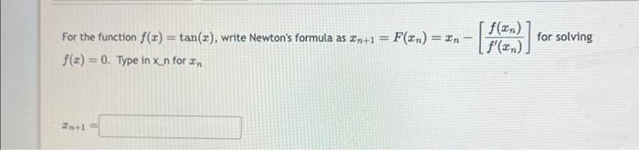 Solved For the function f(x)=tan(x), write Newton's formula | Chegg.com
