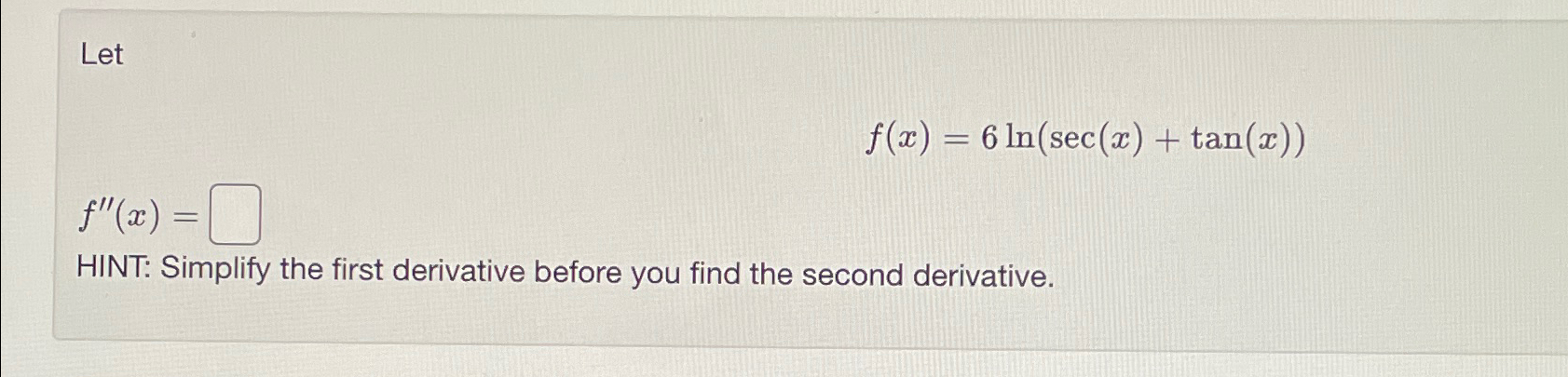 Solved Letf(x)=6ln(sec(x)+tan(x))f''(x)=HINT: Simplify the | Chegg.com