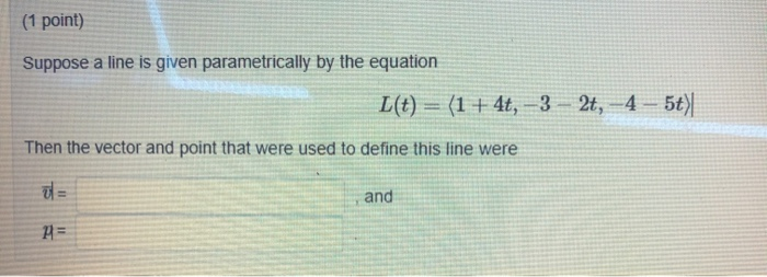 Solved (1 point) Suppose a line is given parametrically by | Chegg.com