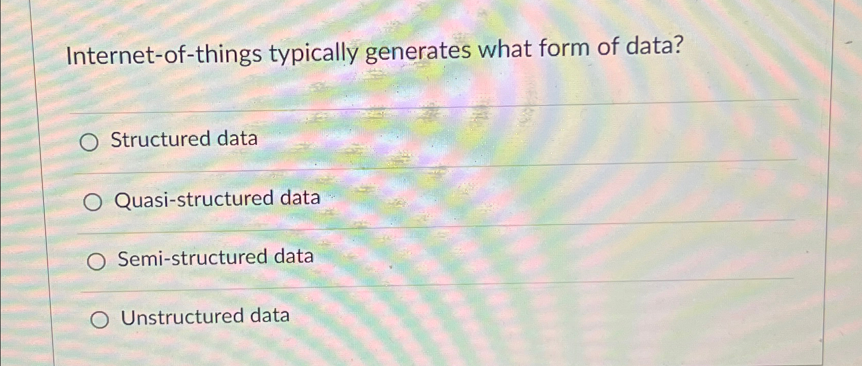 Solved Internet-of-things typically generates what form of | Chegg.com