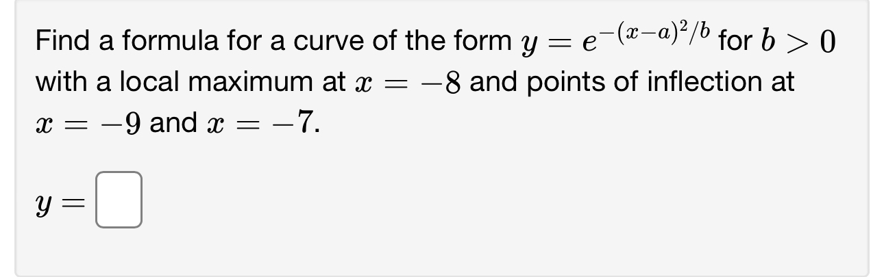 Solved Find a formula for a curve of the form y=e-(x-a)2b | Chegg.com