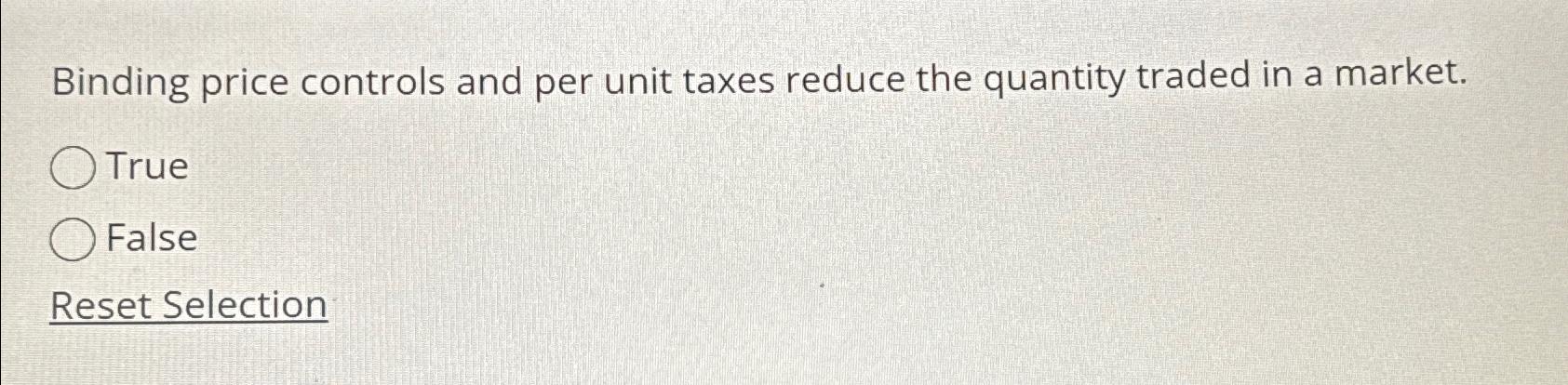 Solved Binding price controls and per unit taxes reduce the | Chegg.com