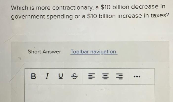 Solved Which is more contractionary, a $10 billion decrease | Chegg.com