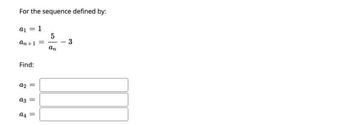 Solved For the sequence defined by: a1=1an+1=an5−3 Find: | Chegg.com