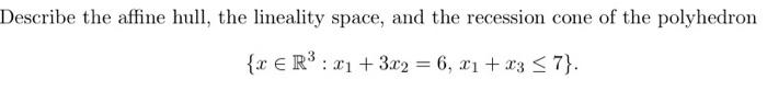 Describe the affine hull, the lineality space, and | Chegg.com