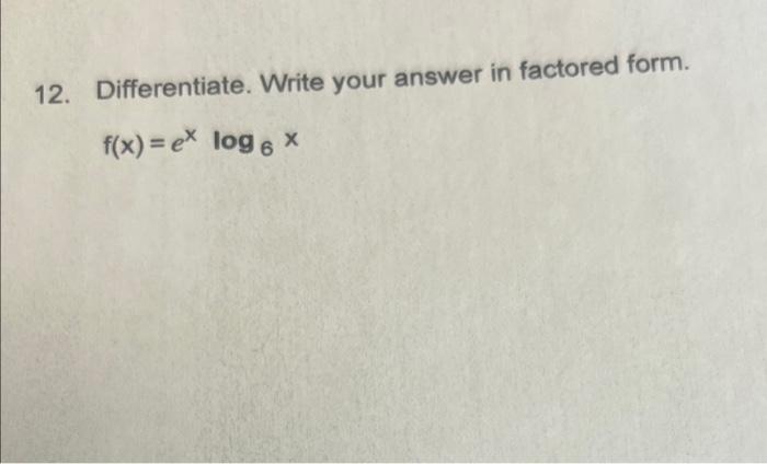 Solved 12 Differentiate Write Your Answer In Factored