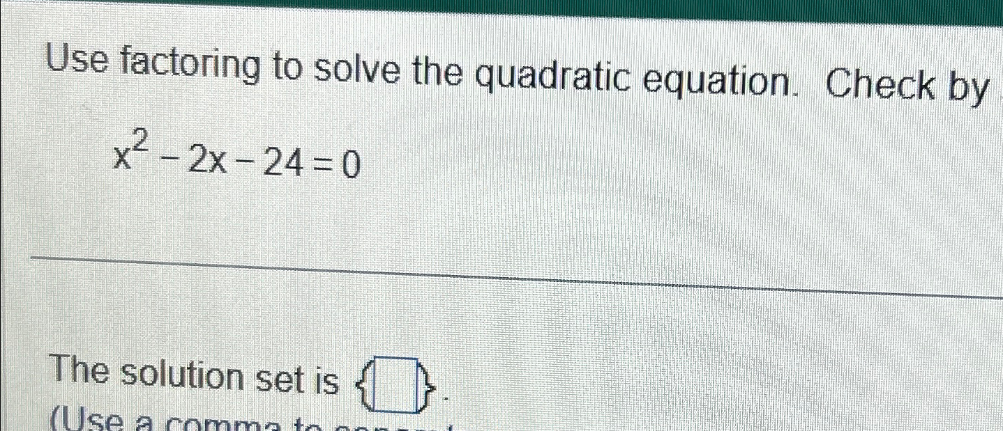 Solved Use factoring to solve the quadratic equation. Check | Chegg.com