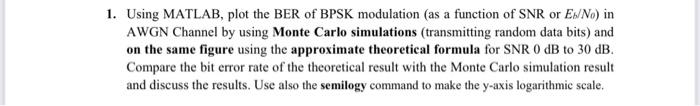 Solved 1. Using MATLAB, plot the BER of BPSK modulation (as | Chegg.com
