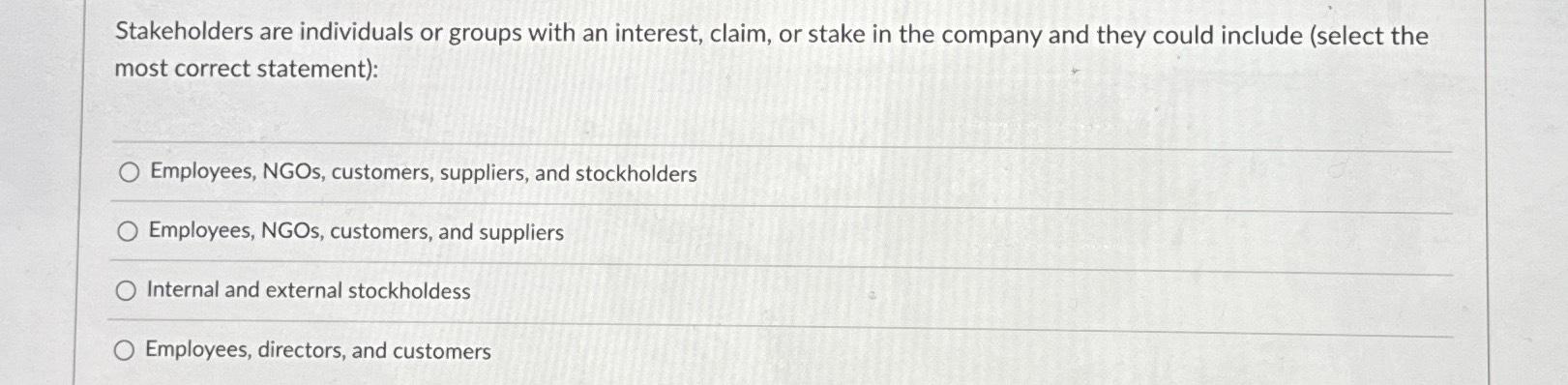 Solved Stakeholders are individuals or groups with an | Chegg.com