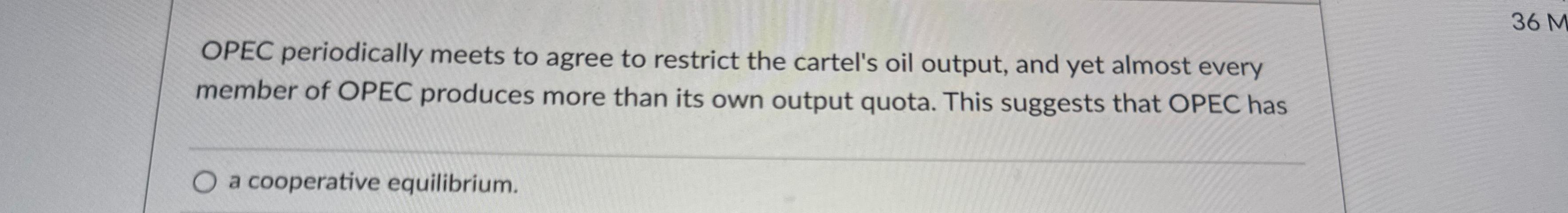 Solved OPEC periodically meets to agree to restrict the | Chegg.com