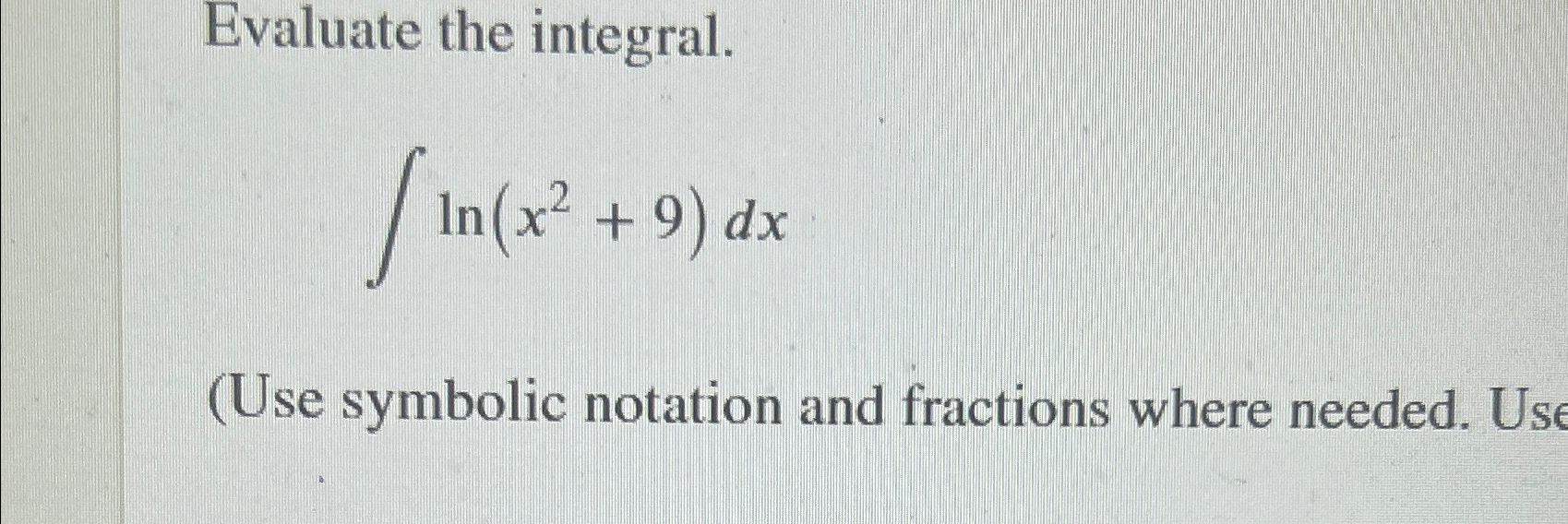 Solved Evaluate the integral.∫﻿﻿ln(x2+9)dx(Use symbolic | Chegg.com