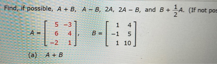 Solved Find, if possible, A + B, A - B, 2A, 2A – B, and B + | Chegg.com