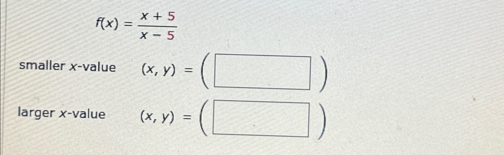 Solved f(x)=x+5x-5smaller x-value (x,y)=( )larger x-value | Chegg.com