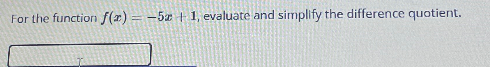 Solved For the function f(x)=-5x+1, ﻿evaluate and simplify | Chegg.com