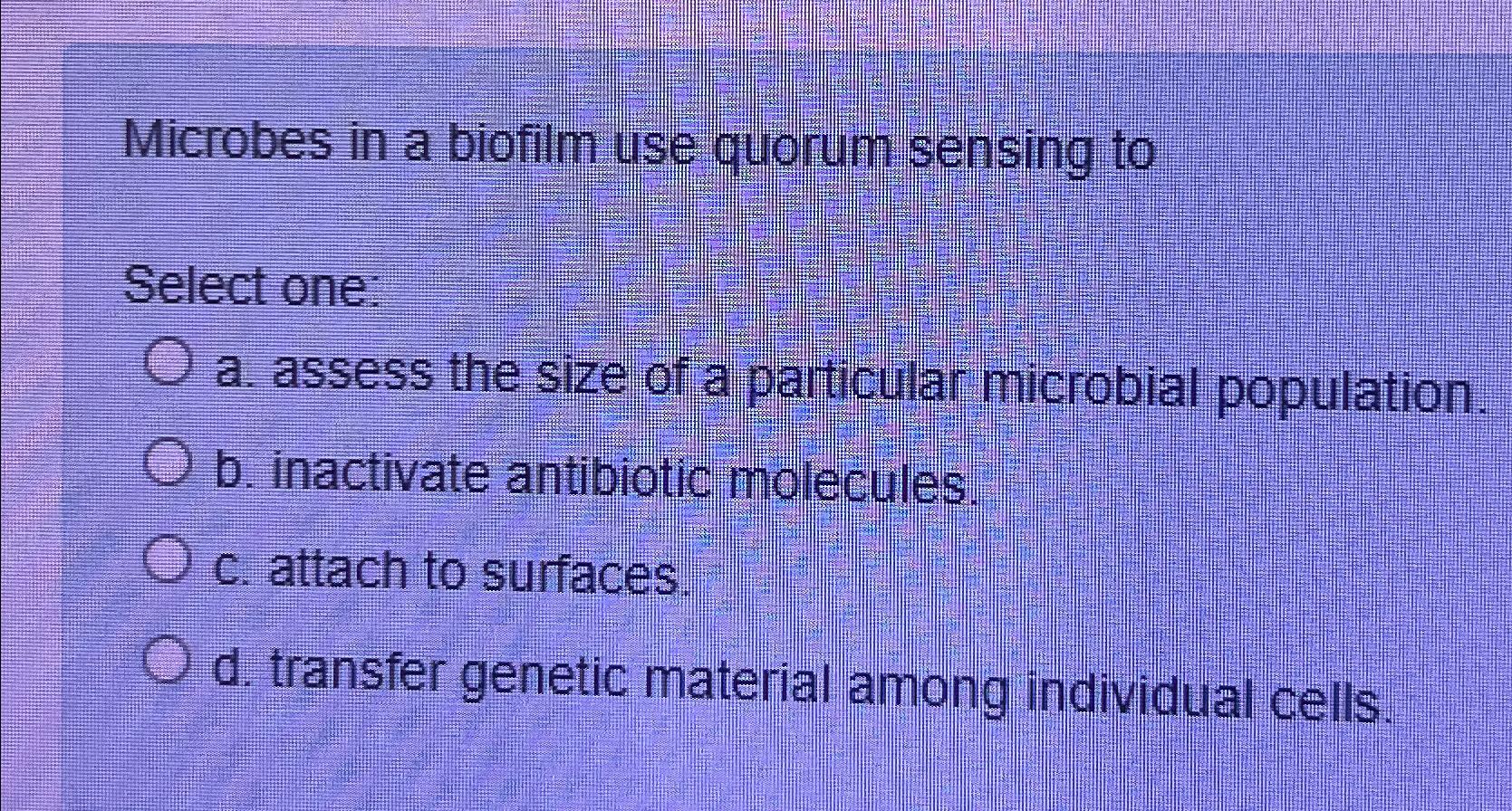 Solved Microbes in a biofilm use quorum sensing toSelect | Chegg.com