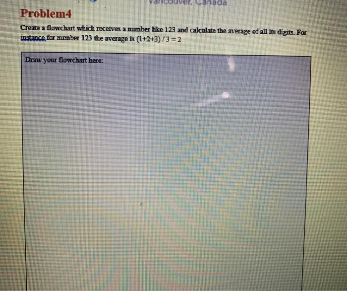 Solved anada Problem4 Create a flowchart which receives a | Chegg.com