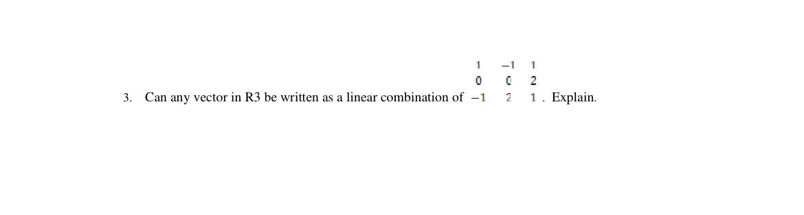 \table[[1,-1,1],[0,0,2]]Can any vector in R3 ﻿be | Chegg.com