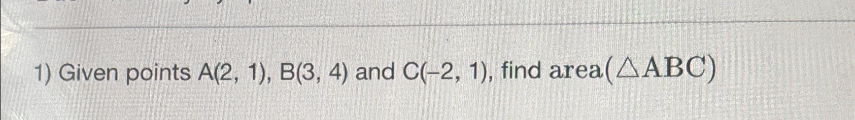 Solved Given points A(2,1),B(3,4) ﻿and C(-2,1), ﻿find area | Chegg.com