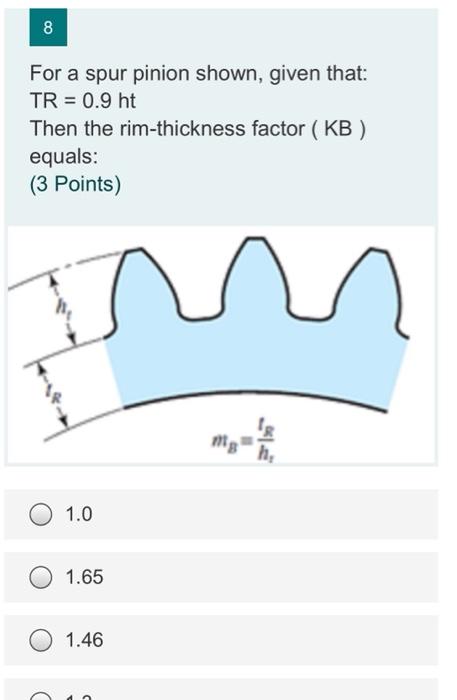 Solved 8 For a spur pinion shown, given that: TR = 0.9 ht | Chegg.com