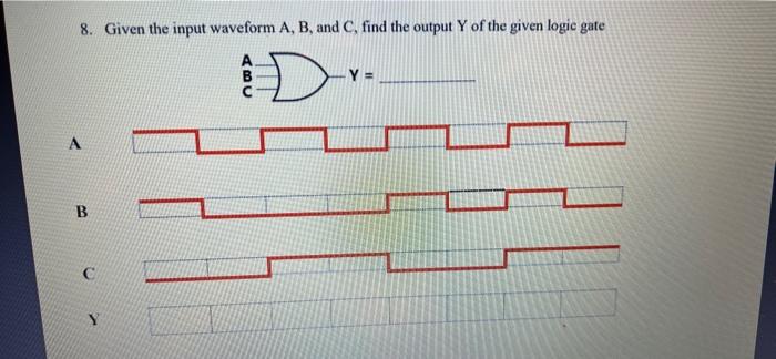 Solved 8. Given the input waveform A,B, and C, find the | Chegg.com
