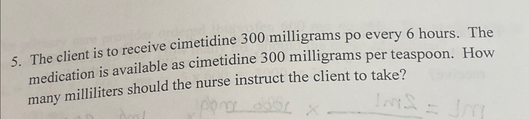 Solved The client is to receive cimetidine 300 ﻿milligrams | Chegg.com