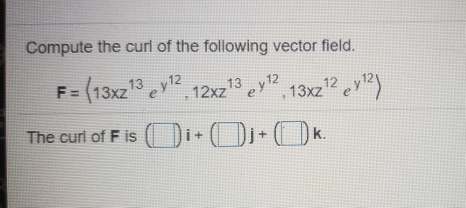 Solved Compute the curl of the following vector field. F = | Chegg.com