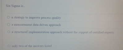 Solved Six Sigma is..a strategy to improve process qualityat | Chegg.com