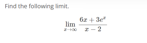 Solved Find the following limit.limx→∞6x+3exx-2 | Chegg.com
